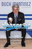 Change Up: How to Make the Great Game of Baseball Even Better by Buck ...