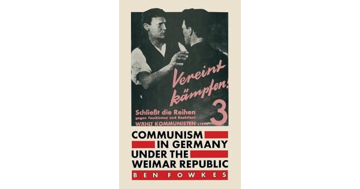 Communism In Germany Under The Weimar Republic by Ben Fowkes