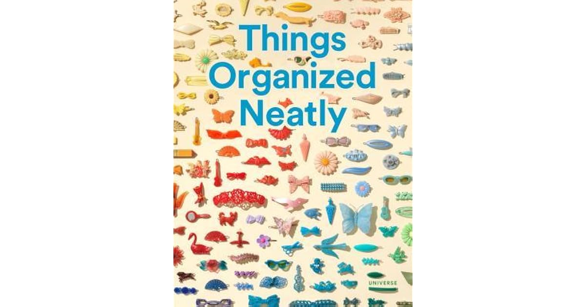 Things Organized Neatly: The Art of Arranging the Everyday by Austin ...