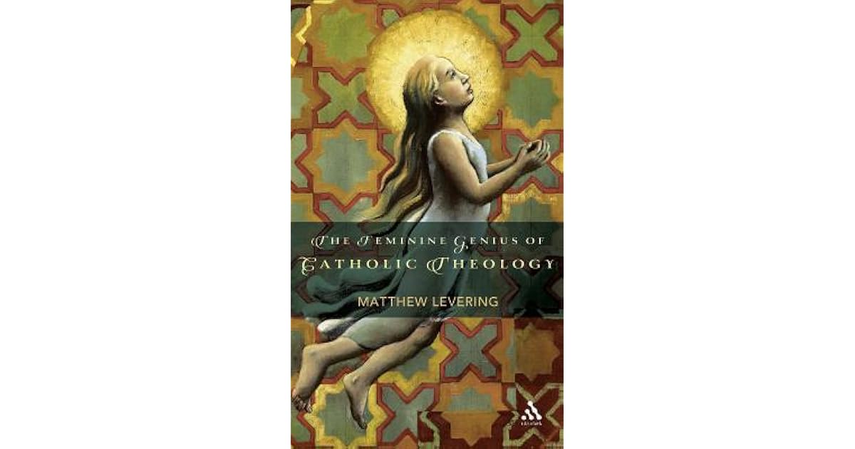 The Feminine Genius of Catholic Theology by Matthew Levering