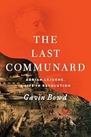 The Last Communard: Adrien Lejeune, the Unexpected Life of a ...