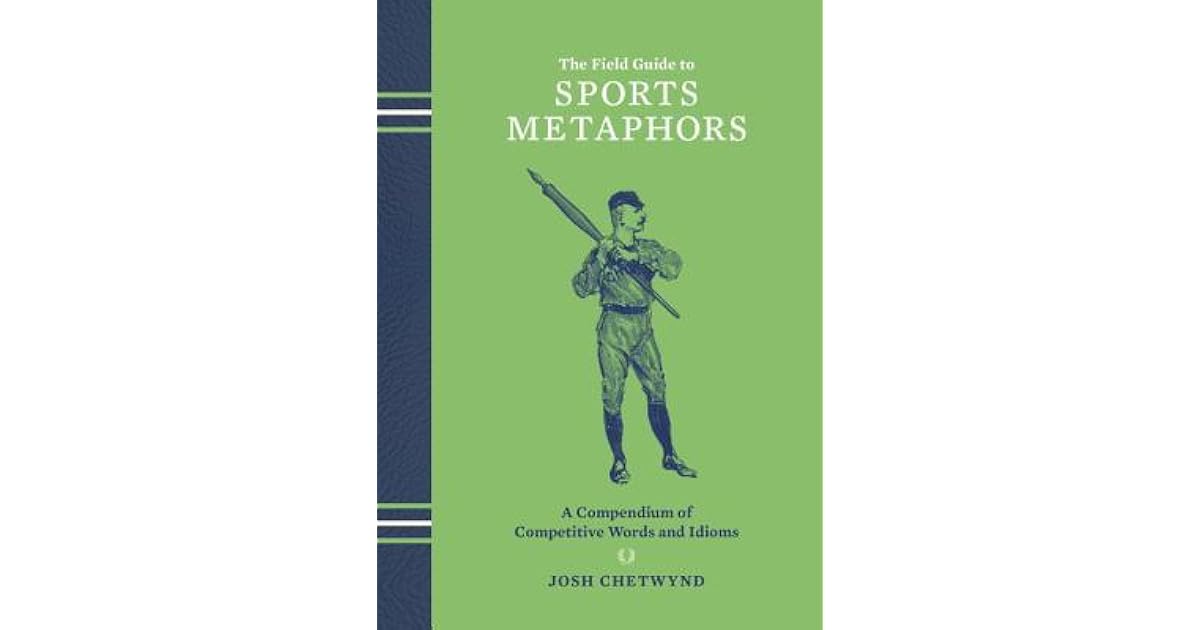 The Field Guide to Sports Metaphors: A Compendium of Competitive Words ...