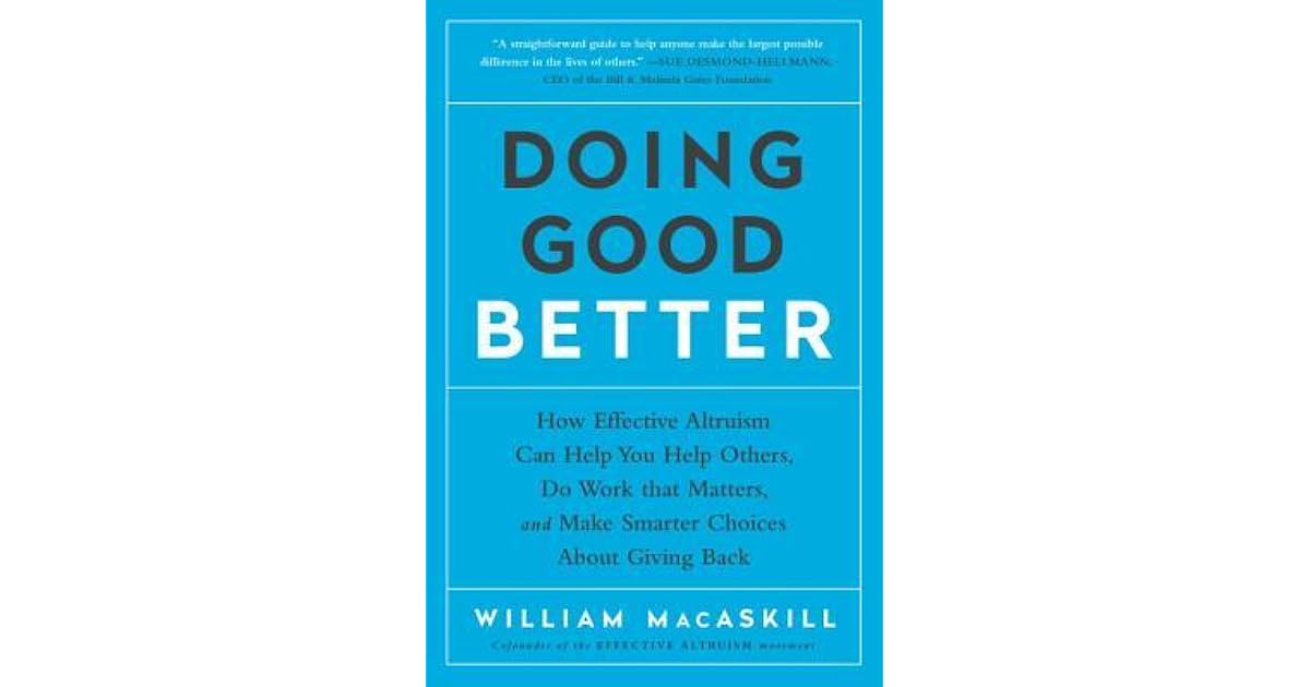 Doing Good Better: How Effective Altruism Can Help You Help Others, Do ...
