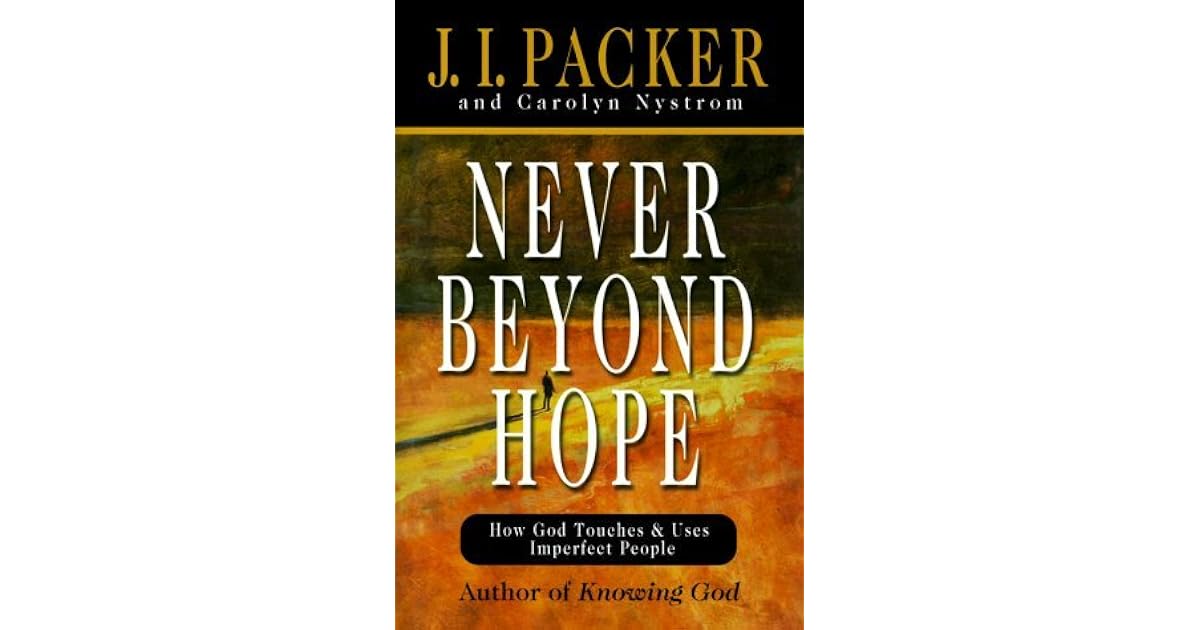 Never Beyond Hope: How God Touches & Uses Imperfect People by J.I. Packer