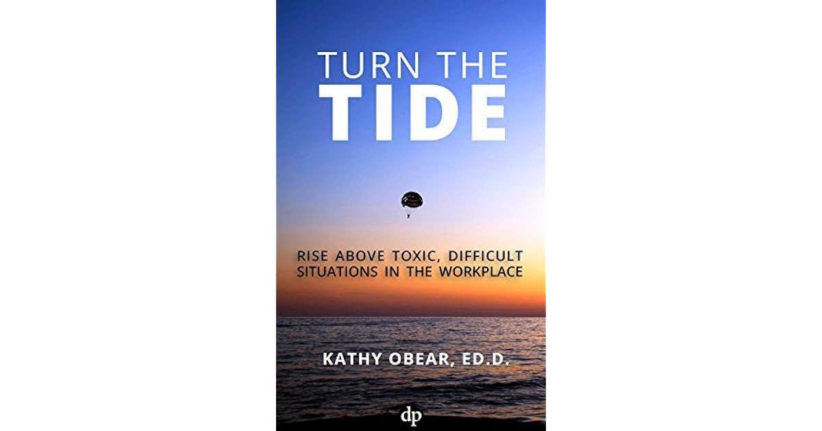 Turn the Tide: Rise Above Toxic, Difficult Situations in the Workplace ...