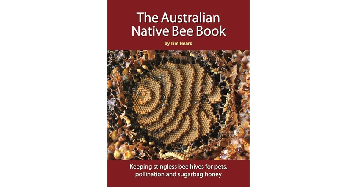 The Australian Native Bee Book: Keeping Stingless Bee Hives for Pets ...