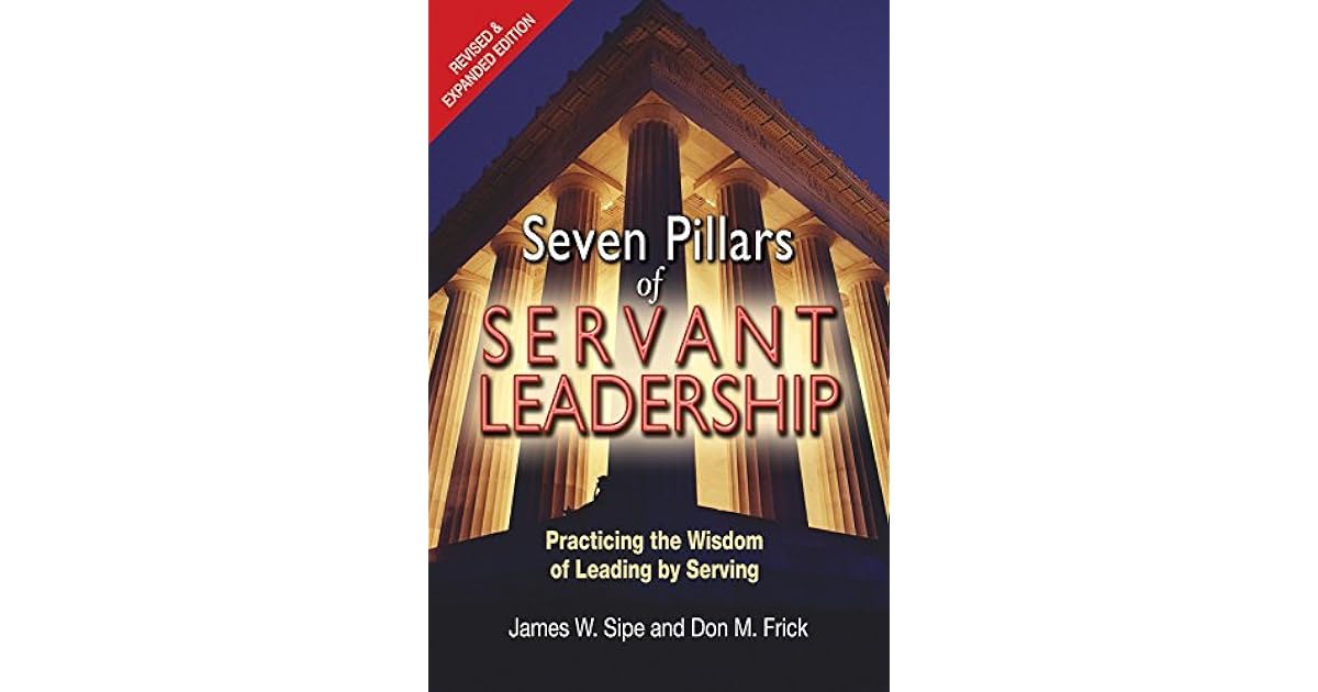 Seven Pillars of Servant Leadership: Practicing the Wisdom of Leading ...