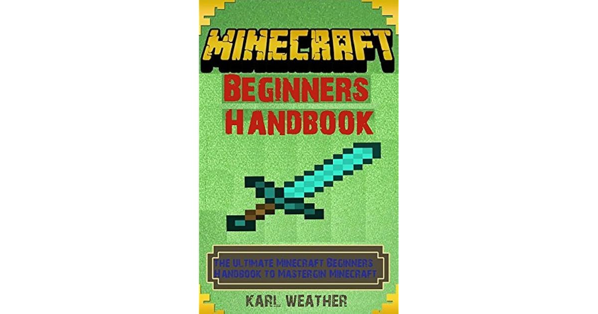 Minecraft: Beginner Handbook Guide to Minecraft by Karl Weathers