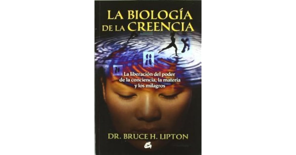 La Biologia de la Creencia by Bruce H. Lipton