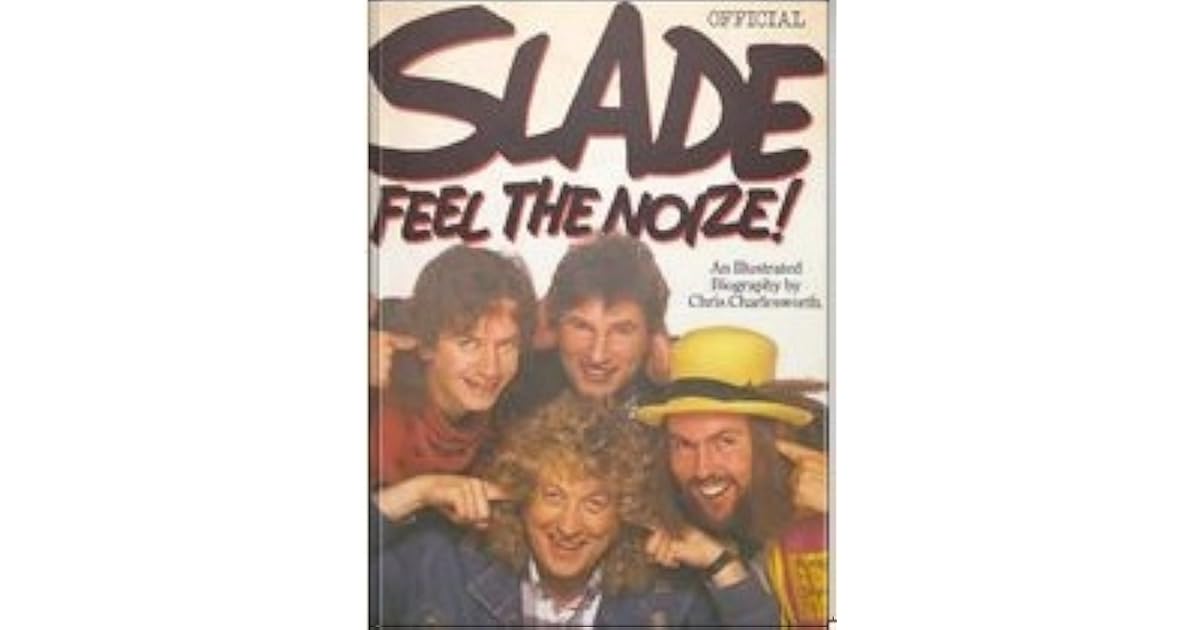 Slade: Feel the Noize! by Chris Charlesworth