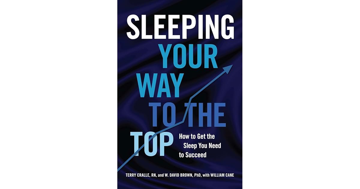 Sleeping Your Way to the Top: How to Get the Sleep You Need to Succeed ...