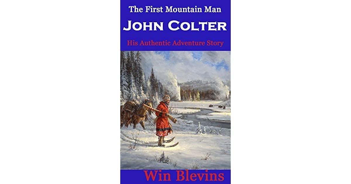 John Colter: The First Mountain Man by Win Blevins