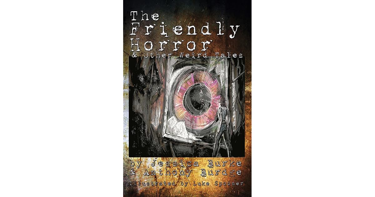 The Friendly Horror and Other Weird Tales by Anthony S. Burdge
