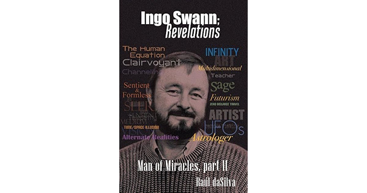 Ingo Swann: Man of Miracles, Part 2: Revelations by Raul Dasilva