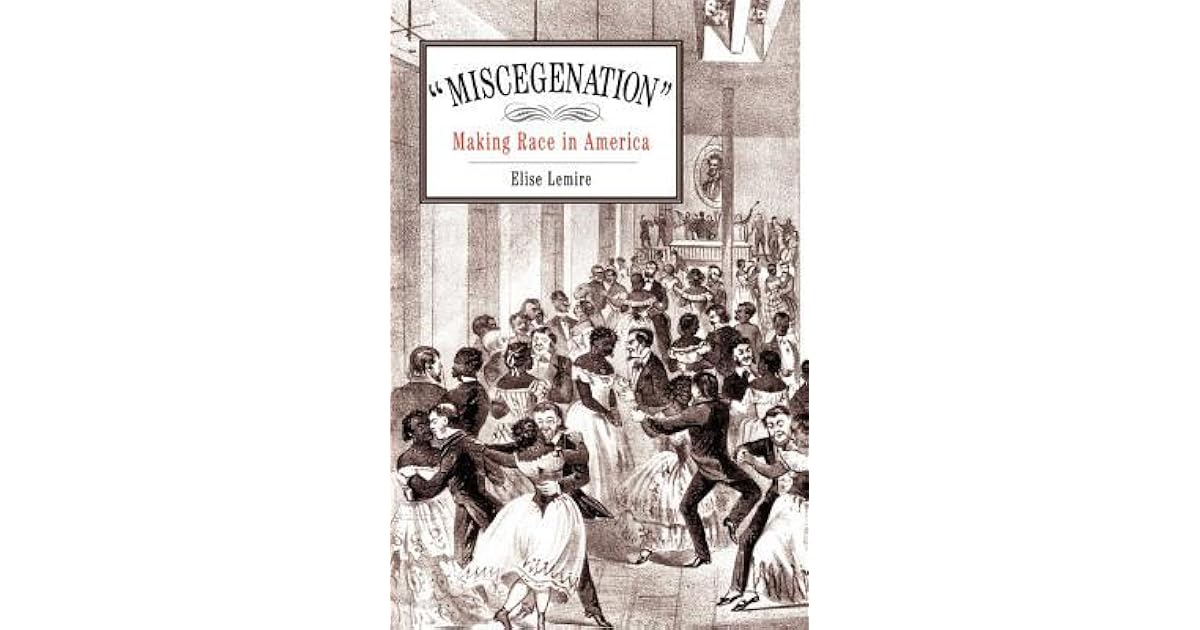 "Miscegenation": Making Race in America by Elise Lemire