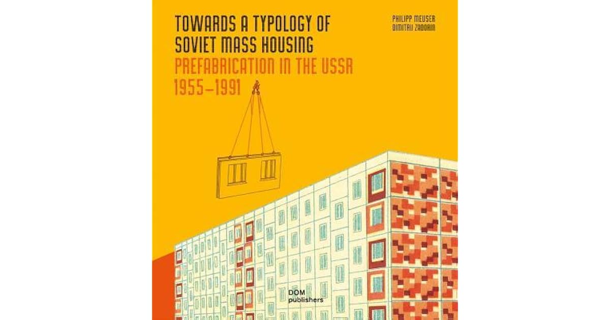 Towards a Typology of Soviet Mass Housing: Prefabrication in the USSR ...