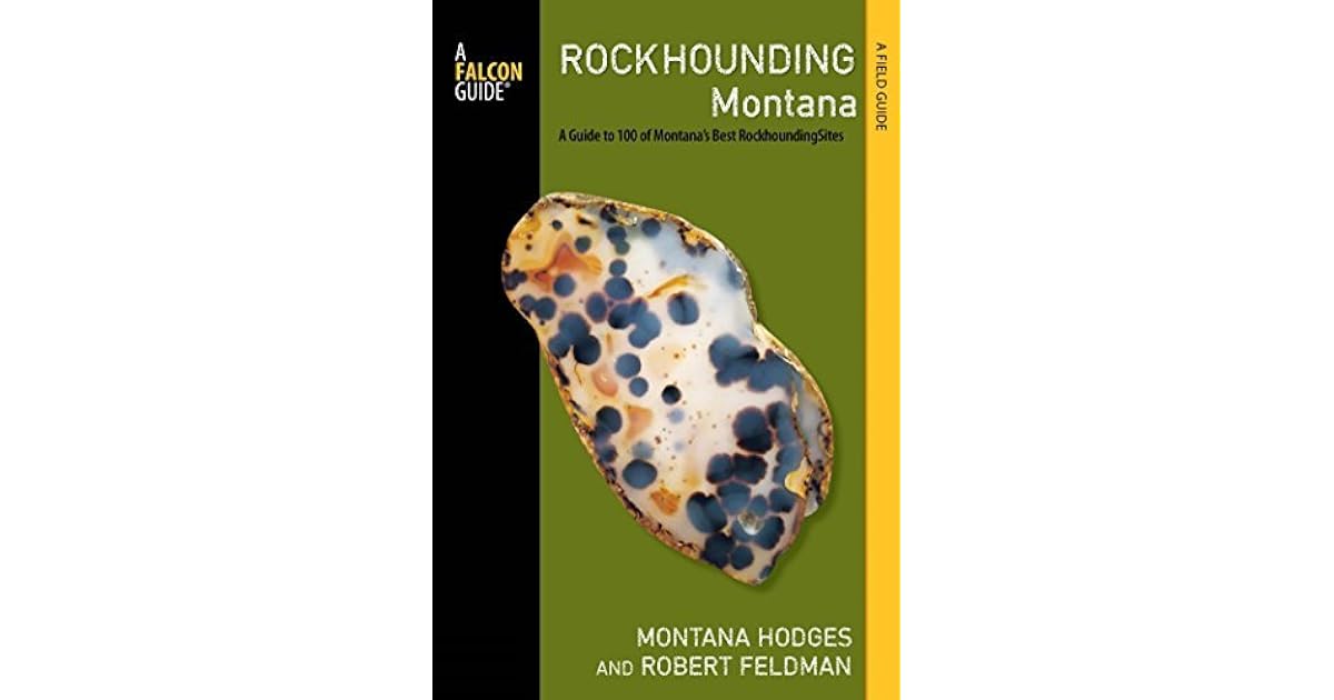 Rockhounding Montana: A Guide to 100 of Montana's Best Rockhounding ...