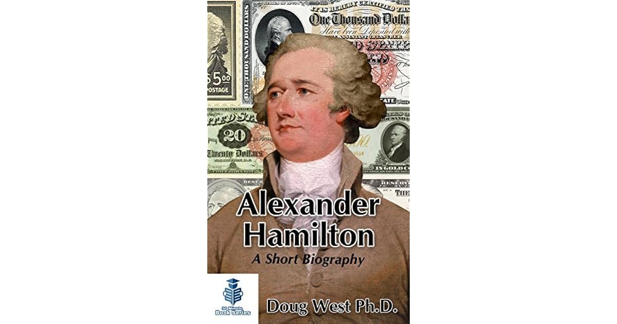 Alexander Hamilton – A Short Biography by Doug West