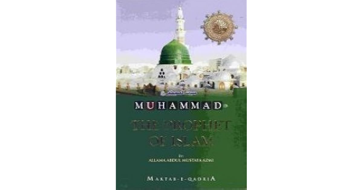 Muhammad ﷺ The Prophet of Islam by Abdul Mustafa Azmi