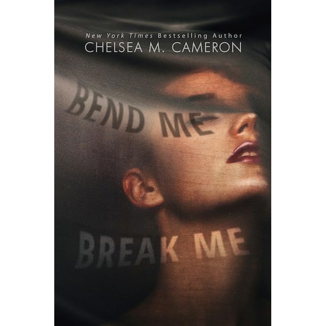 Bend Me, Break Me by Chelsea M. Cameron — Reviews, Discussion ...