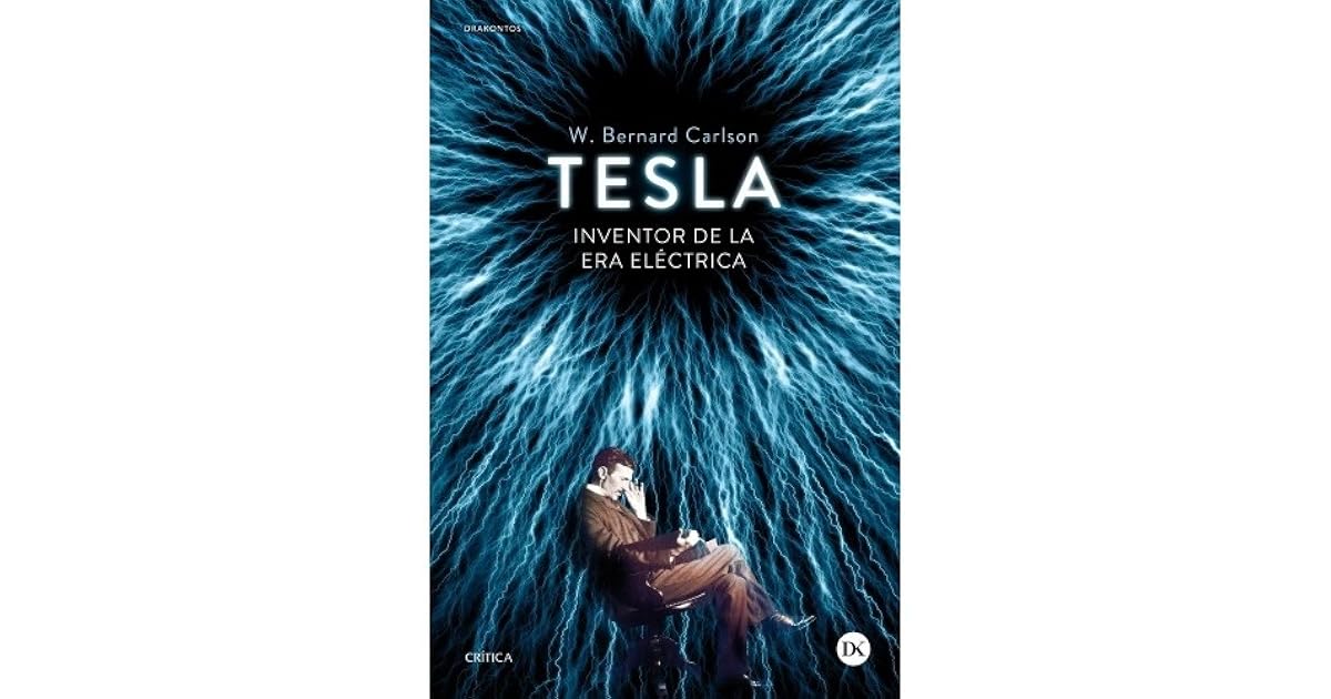 Tesla. Inventor de la era electrica by W. Bernard Carlson