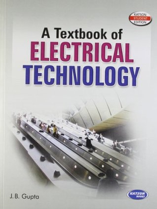 A Textbook of Electrical Technology by J.B. Gupta