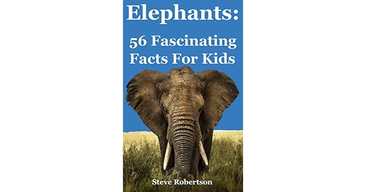Elephants 56 Fascinating Facts For Kids By Steve Robertson elephants-56-fascinating-facts-for-kids-by-steve-robertson