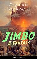 Jimbo: A Fantasy by Algernon Blackwood