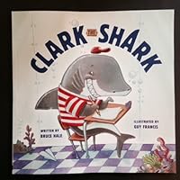 Clark the Shark by Bruce Hale