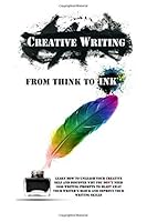 Creative Writing - From Think To Ink: Learn How To Unleash Your ...