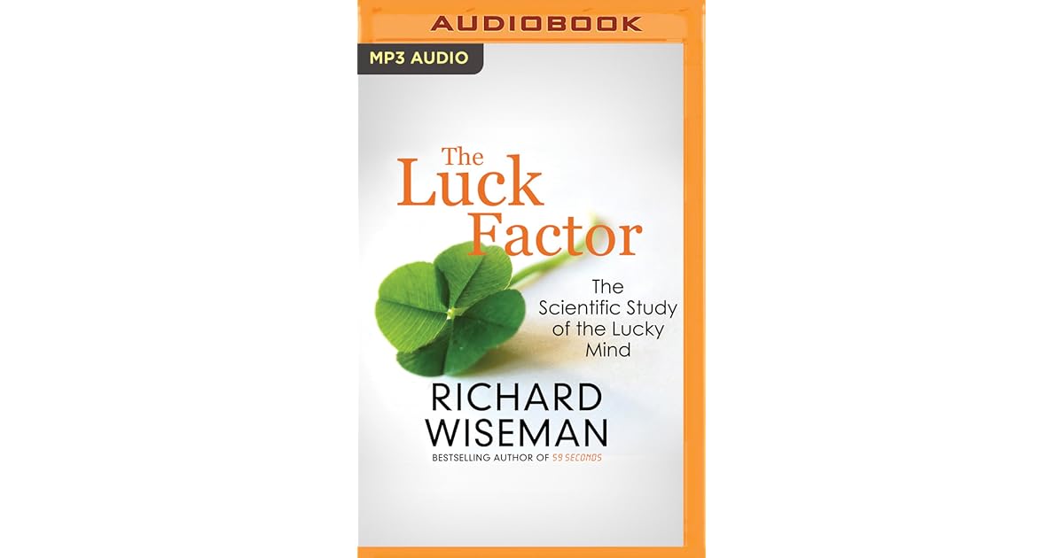 The Luck Factor: The Scientific Study of the Lucky Mind by Richard Wiseman