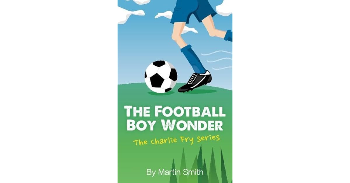 The Football Boy Wonder (Charlie Fry Series) by Martin Smith