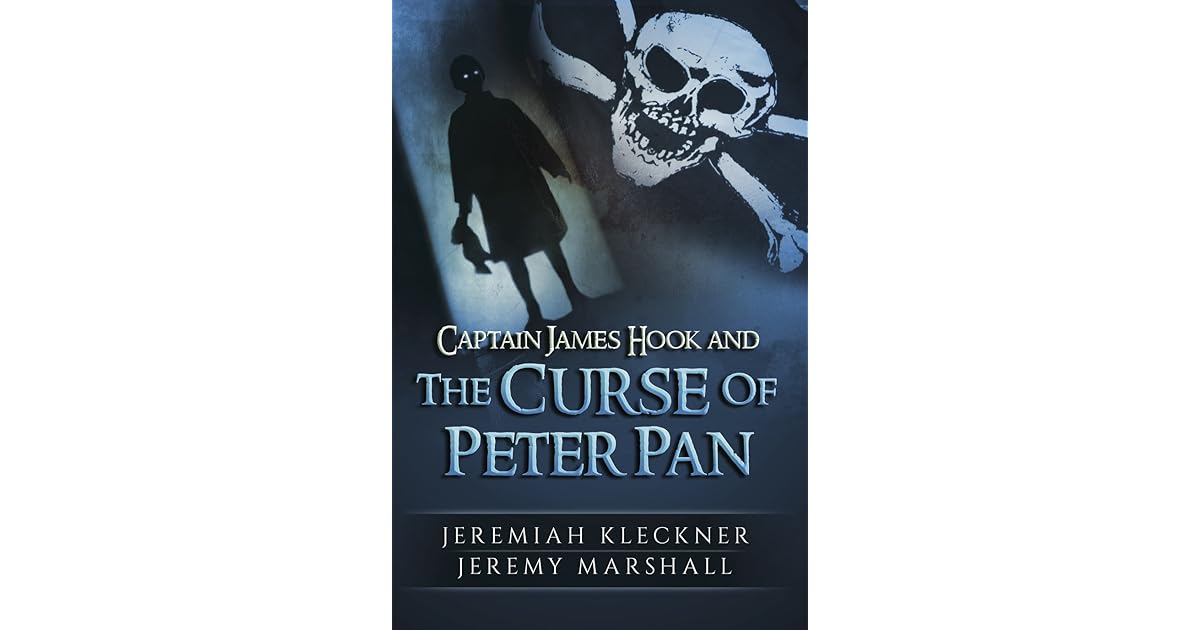 Captain James Hook and the Curse of Peter Pan by Jeremiah Kleckner