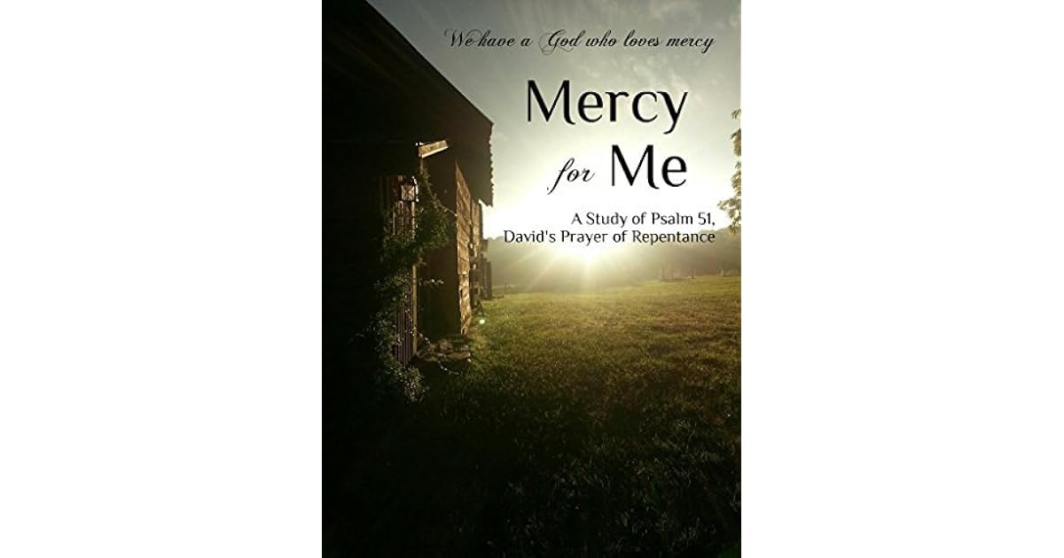 Mercy for Me: A Study of Psalm 51, David's Prayer of Repentance by ...