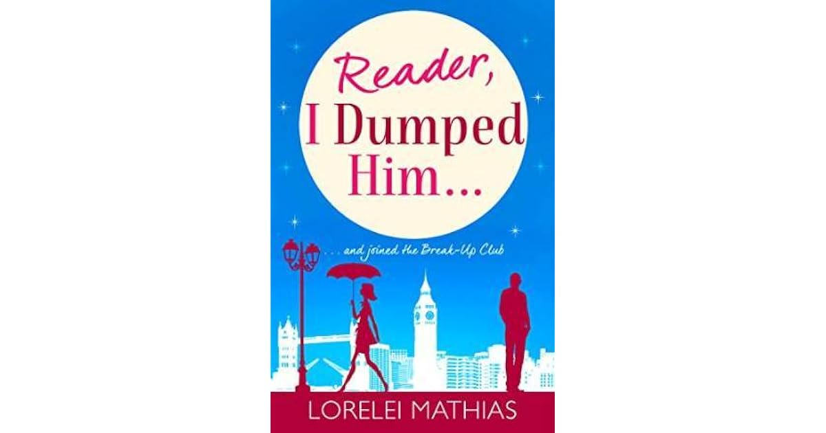 Reader, I Dumped Him... by Lorelei Mathias