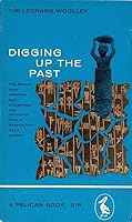 Digging Up The Past by Leonard Woolley