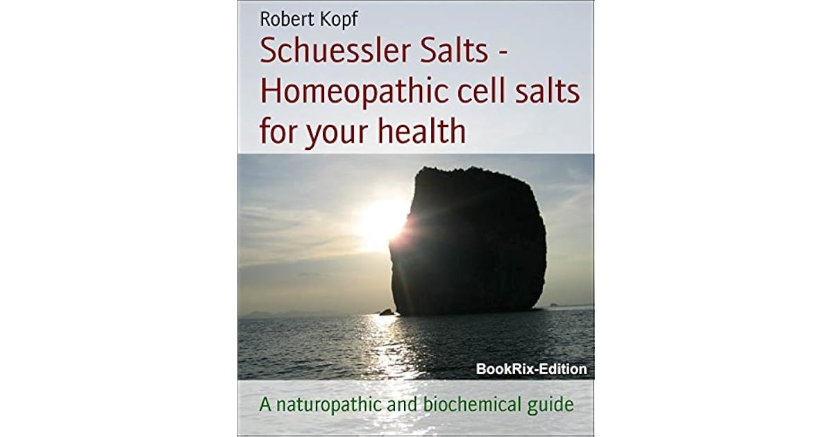 Schuessler Salts - Homeopathic cell salts for your health: A naturopathic and biochemical guide ...