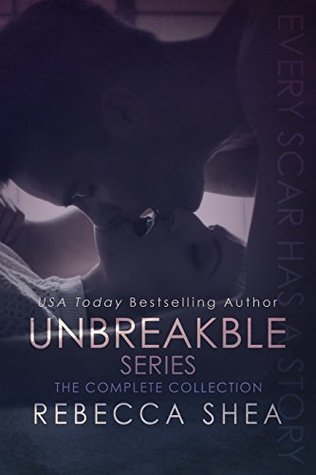 The Unbreakable Series: The Complete Collection by Rebecca Shea
