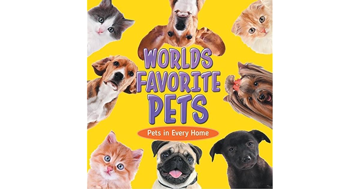 World's Favorite Pets: Pets in Every Home: Pet Books for Kids by Baby ...