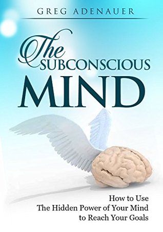 SUBCONSCIOUS MIND: How to Re-program Your Subconscious Mind & Use The ...