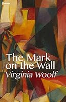 The Mark on the Wall and Other Short Fiction by Virginia Woolf