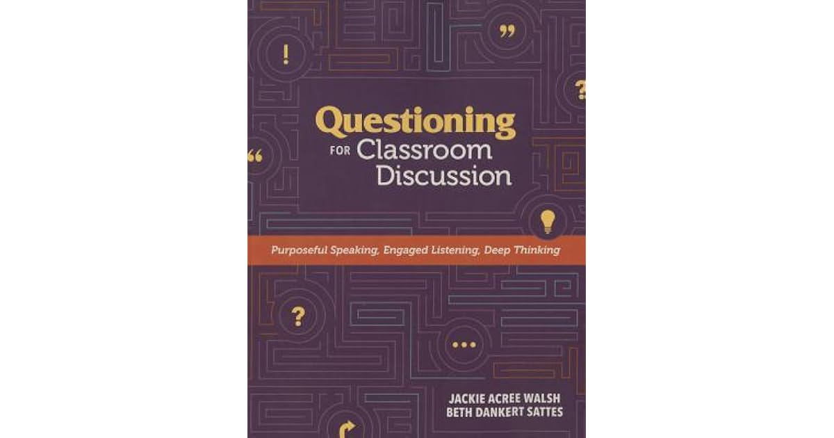 Questioning for Classroom Discussion: Purposeful Speaking, Engaged ...