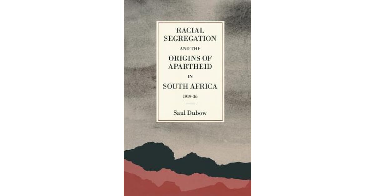 Racial Segregation and the Origins of Apartheid in South Africa, 1919 ...