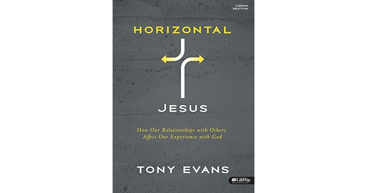 Horizontal Jesus: How Our Relationships with Others Affect Our ...