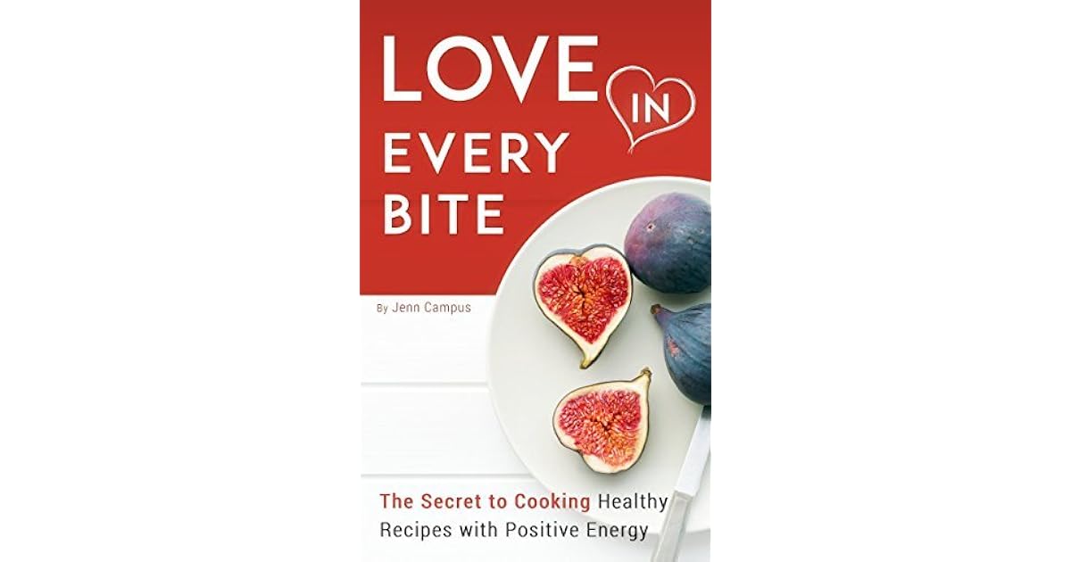 Love in Every Bite: The Secret to Cooking Healthy Recipes with Positive ...