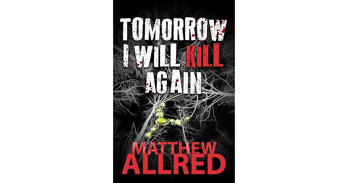 Tomorrow I Will Kill Again by Matthew Allred