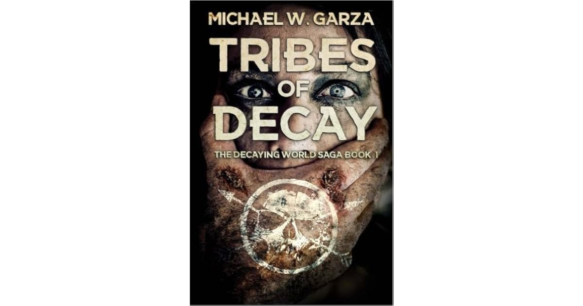 Tribes of Decay (The Decaying World Saga, #1) by Michael W. Garza