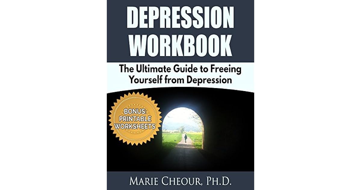 Depression Workbook: The Ultimate Guide to Freeing Yourself from ...