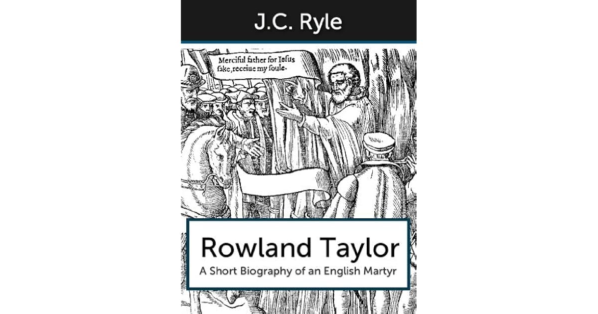 Rowland Taylor: A Short Biography of an English Martyr by J.C. Ryle