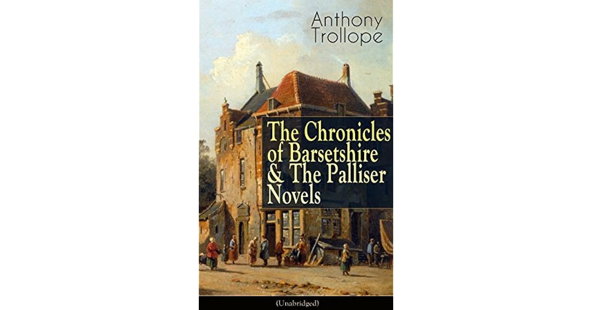 The Chronicles of Barsetshire & The Palliser Novels (Unabridged): The ...